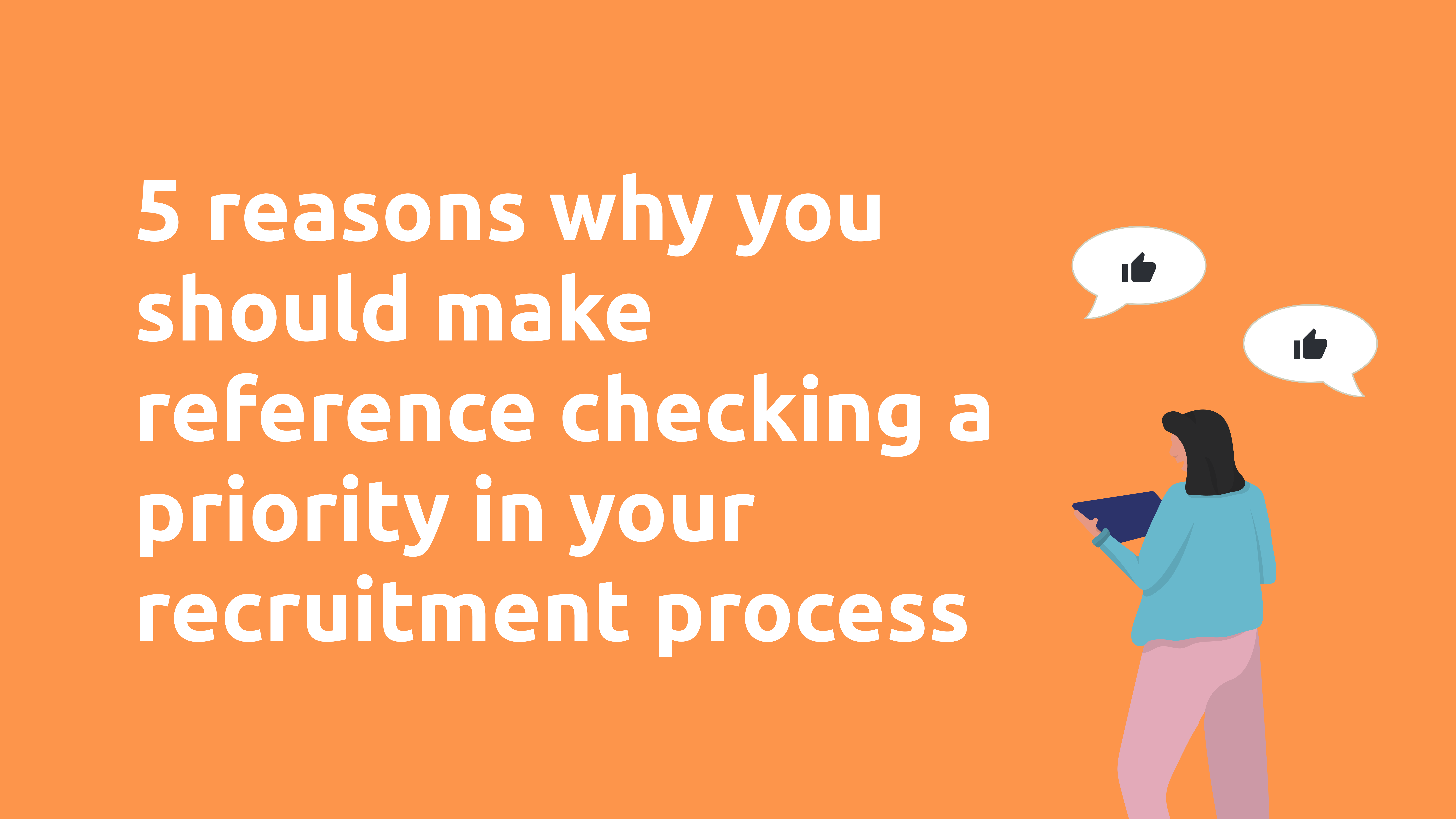 5 reasons why you should make reference checking a priority in your recruitment process